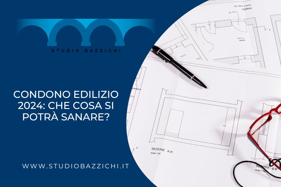 Condono edilizio 2024: che cosa si potrà sanare? I consigli di Studio ...